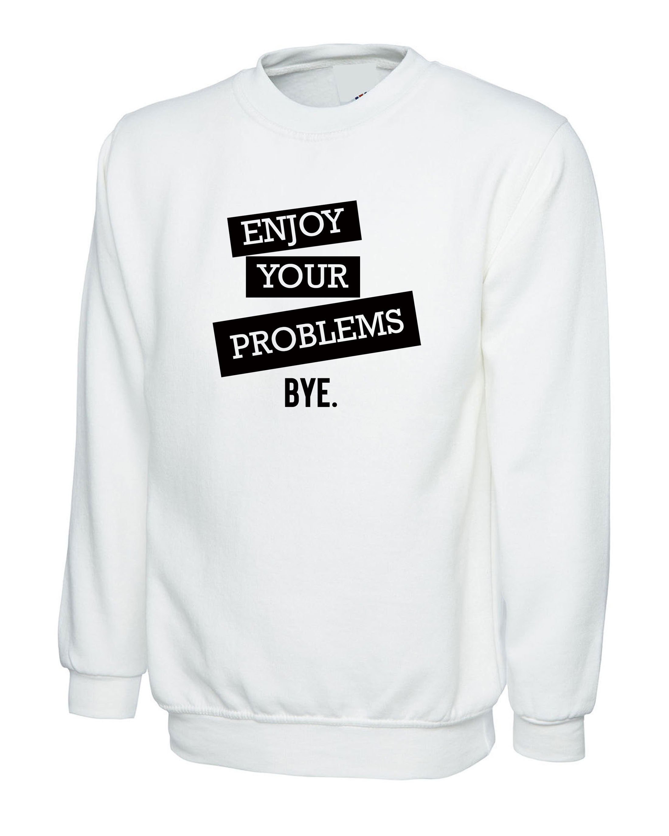 Enjoy Your Problems Bye Funny Sarcastic Sweatshirt Jumper - Etsy UK