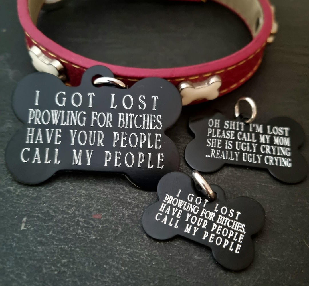 Funny Dog Tagi Got Lost Prowling for Bitches Have Your People Call My ...