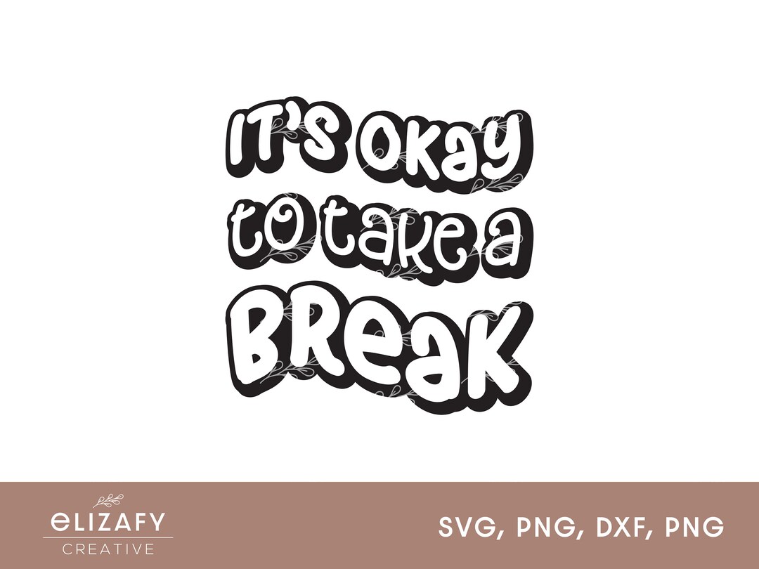 It's Okay to Take a Break SVG Self Care SVG Mental Health SVG Taking a ...