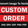 Custom Order Svg Convert Image to Vector Png to Svg Vectorise Image ...