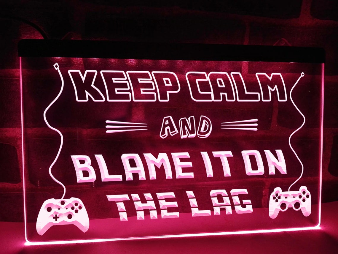 Keep Calm and Blame It on the Lag Illuminated LED Neon Sign Gameroom ...