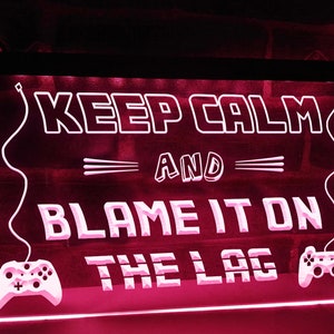 Keep Calm and Blame It on the Lag Illuminated LED Neon Sign Gameroom ...