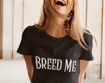 Breed Me Shirt | Etsy