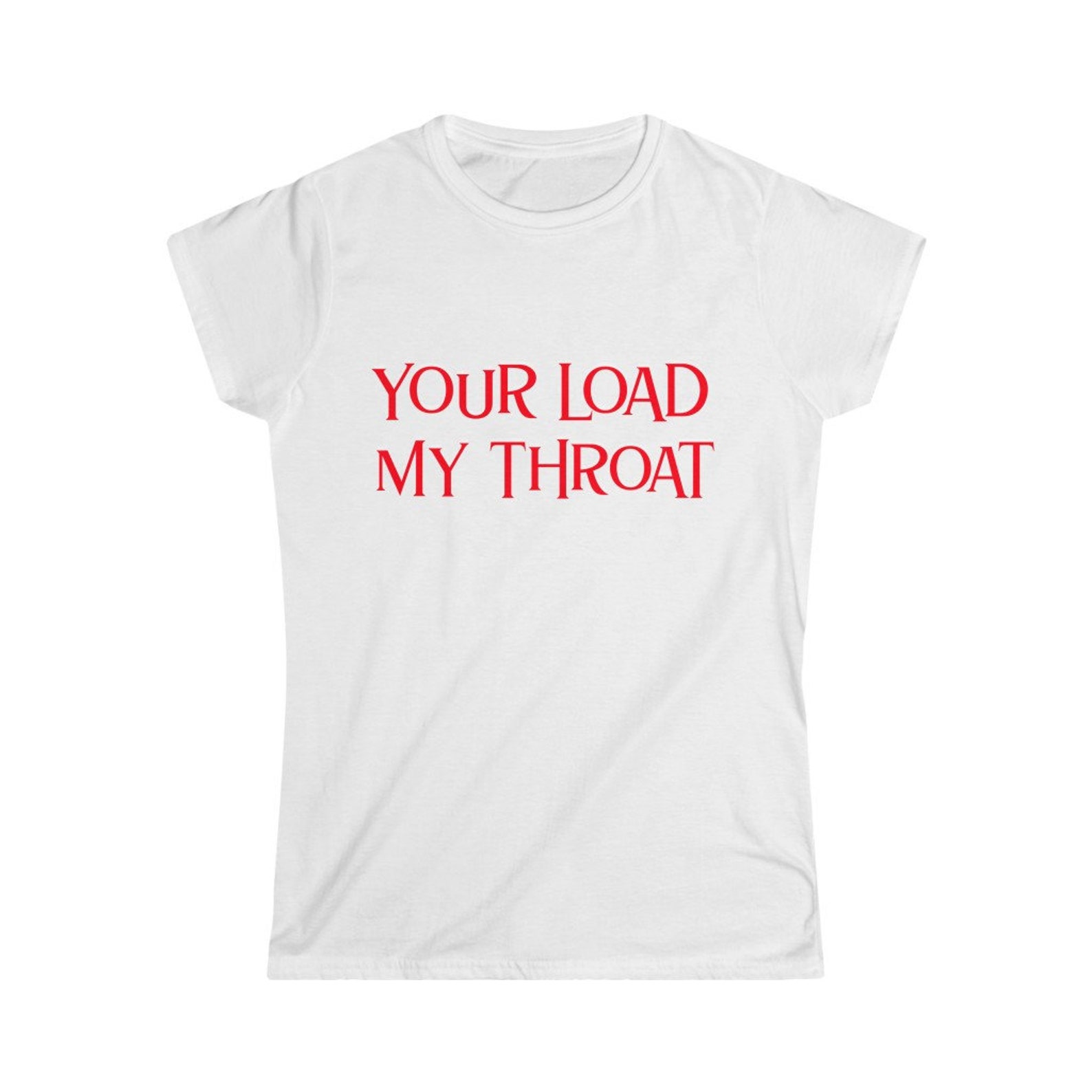 Your Load My Throat Cum Slut Shirt Cock Sucking Whore T Shirt Naughty Blowjob Tee Etsy
