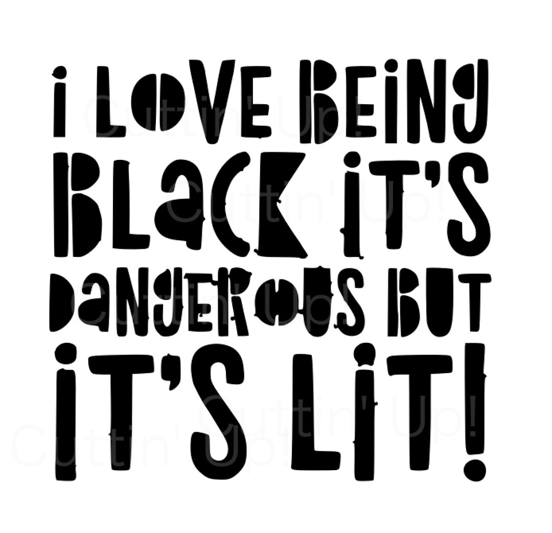 I Love Being Black Its Dangerous But Its Lit Svg Etsy
