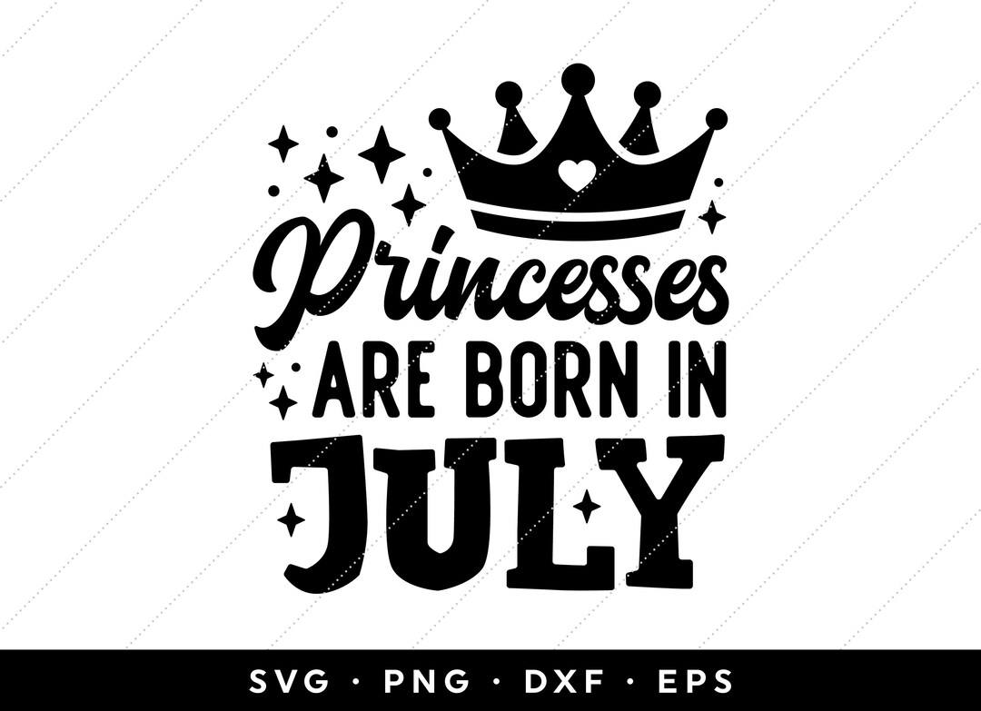 July Birthday SVG, Princesses Are Born in July SVG, Birthday Princess ...
