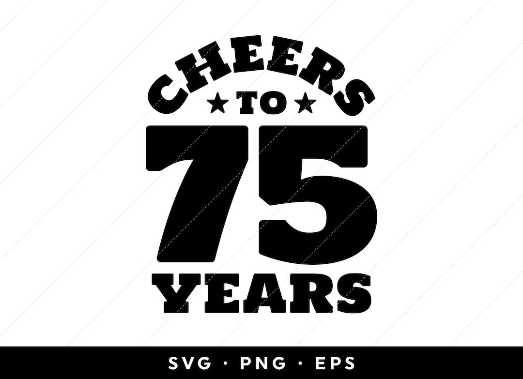 75th Birthday Svg, Cheers to 75 Years Svg, 75th Birthday Shirt Svg, Svg ...