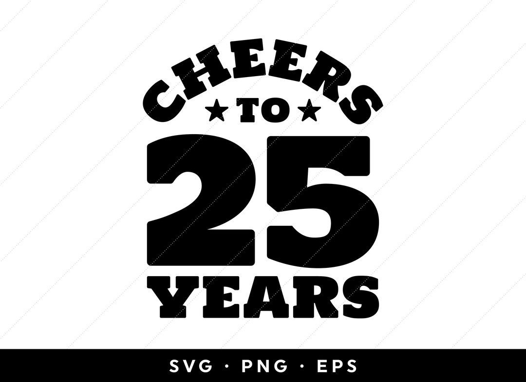 25th Birthday Svg, Cheers to 25 Years Svg, 25th Birthday Shirt Svg, Svg ...