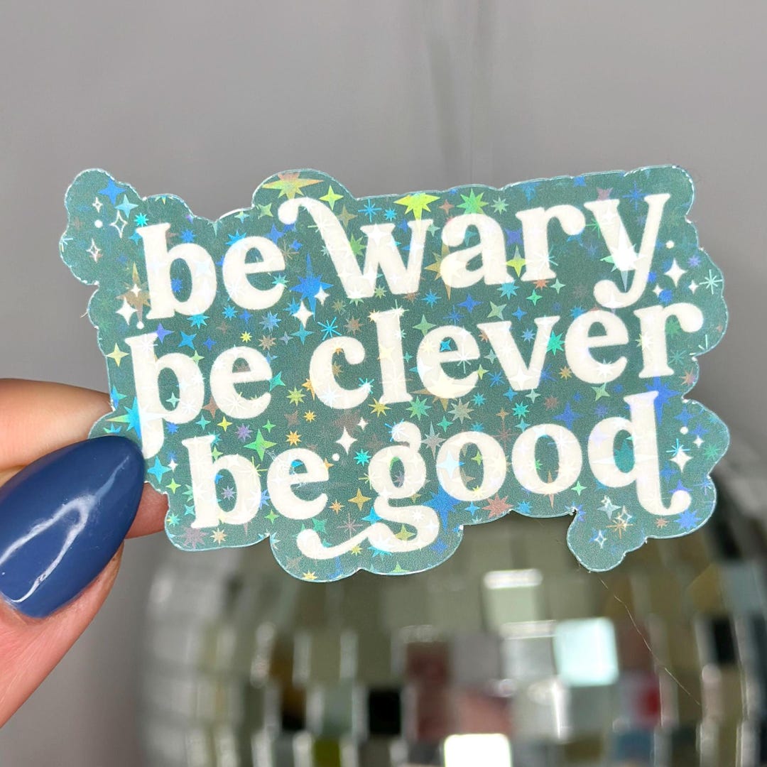 Be Wary Be Clever Be Good Sticker | Holographic | Waterproof Stickers ...