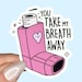 You Take My Breath Away Sticker: Funny Asthma Inhaler, Waterproof Vinyl ...
