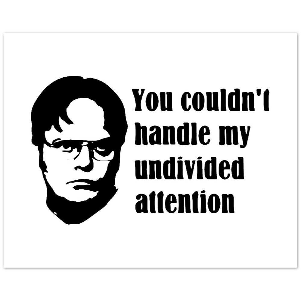 You Couldn't Handle My Undivided Attention Dwight Schrute Classic Matte ...