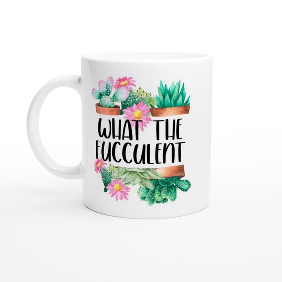 What the Fucculent Succulent White 11oz Ceramic Mug - Etsy