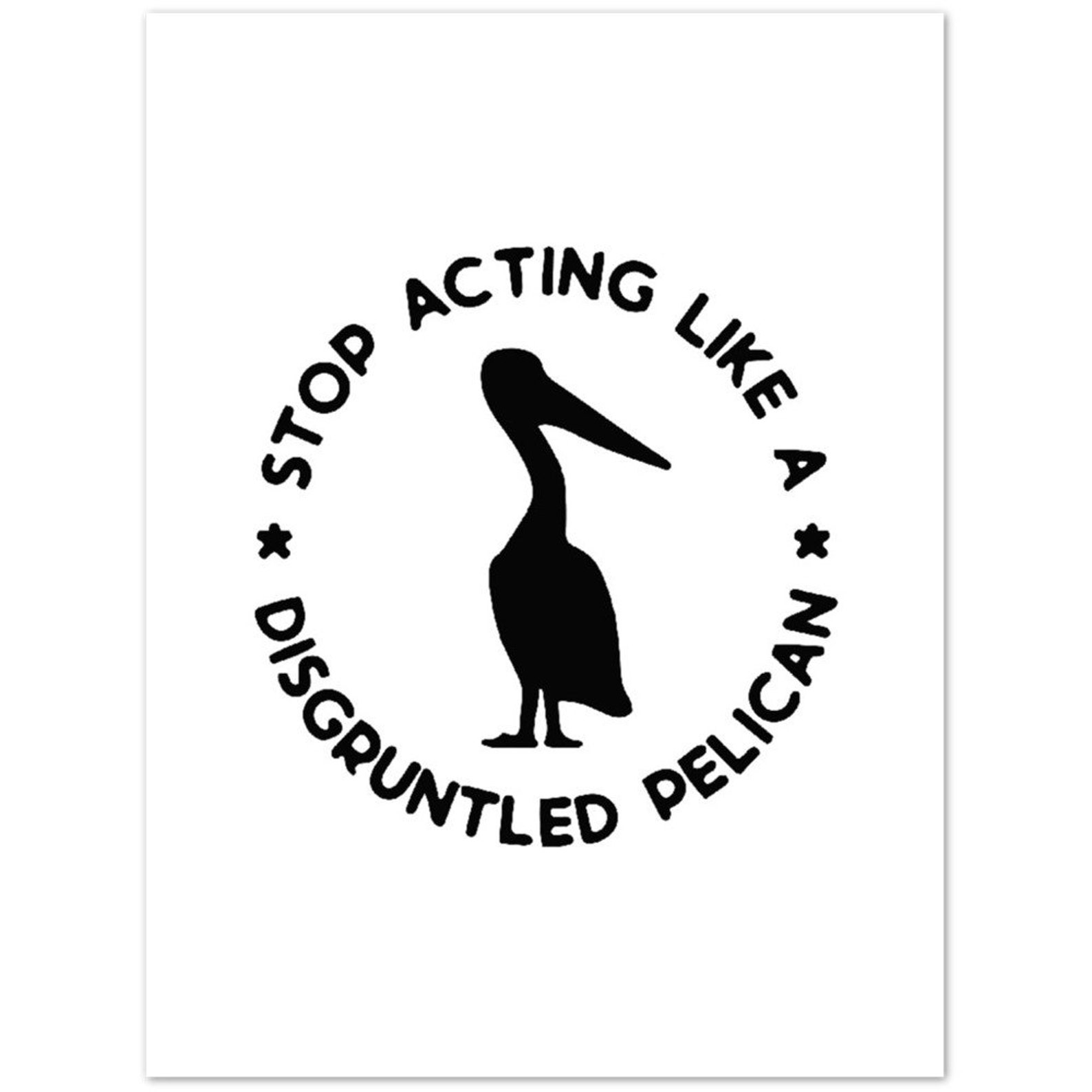 Stop Acting Like A Disgruntled Pelican Schitt's Creek Classic Matte ...