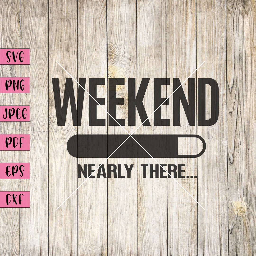 Weekend Nearly There SVG: Funny Loading Bar Design (digital Download ...