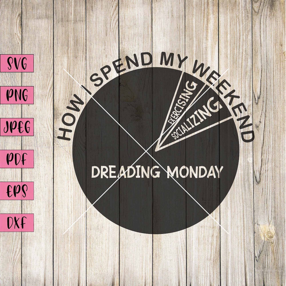 Funny Weekend Pie Chart Svg: Dreading Monday, Exercising, Socializing ...