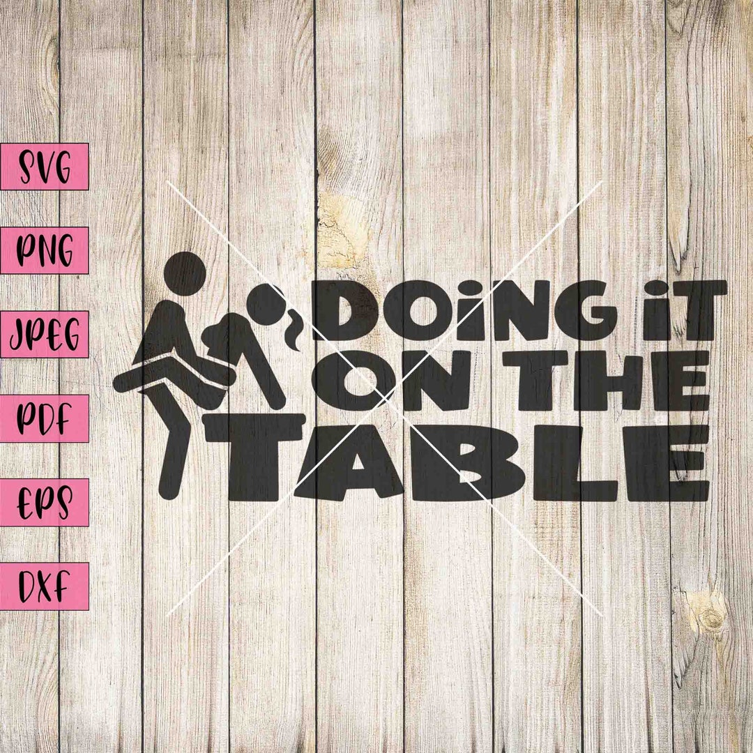 Doing It on the Table Svg, Adult Humor Svg, Funny Adult Svg, Sexy Svg ...