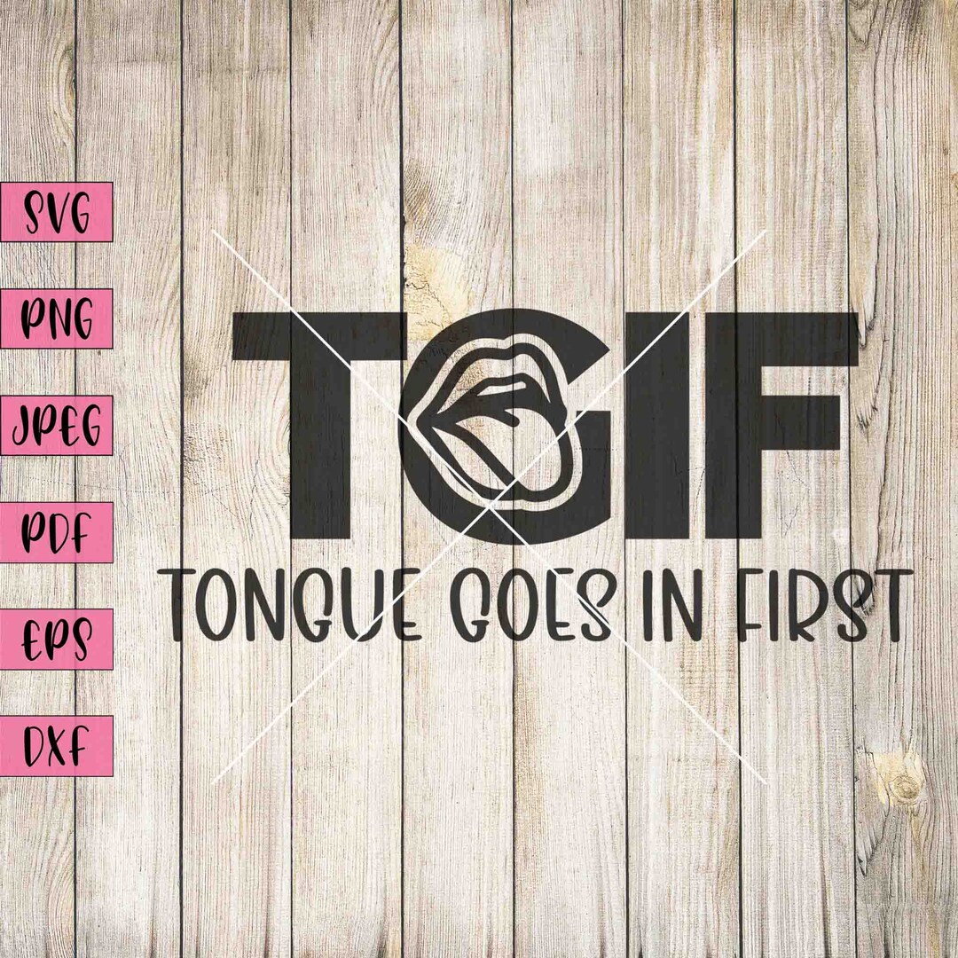 Tongue Goes in First Svg, TGIF, TGIF Svg, Lips Svg, Lips Print, Lip ...
