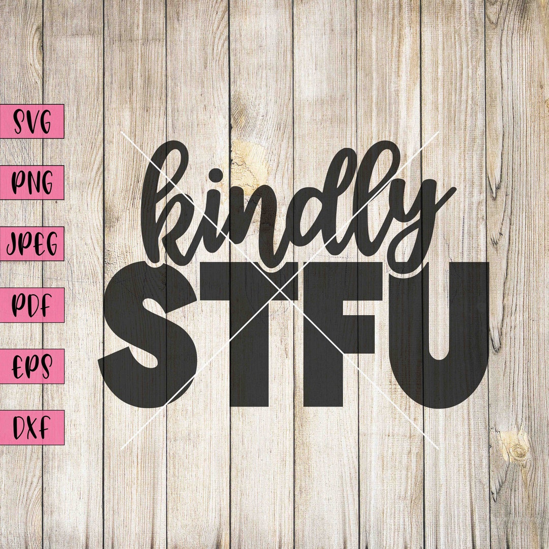Kindly STFU Svg, Inappropriate Stickers, Personalised Word Art ...
