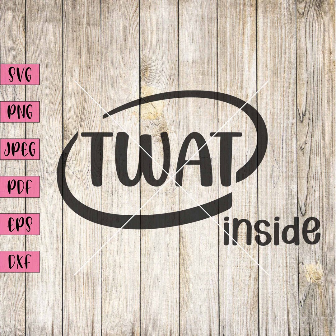 Twat Inside Svg, Sarcastic Tshirt, Sarcasm Funny Svg, Funny Sarcasm ...