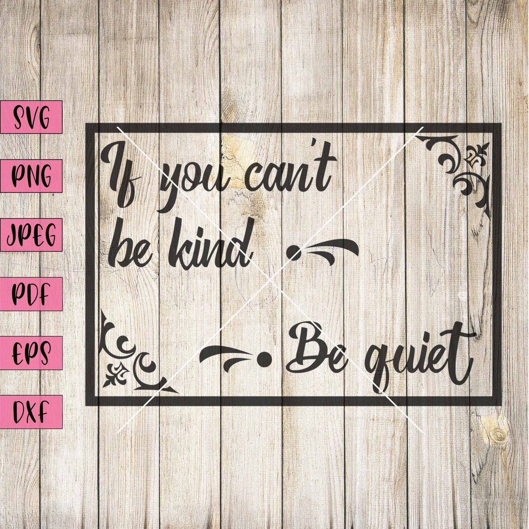 SVG Templateif You Can't Be Kind Be Quiet Svg, Be Kind Sublimation ...