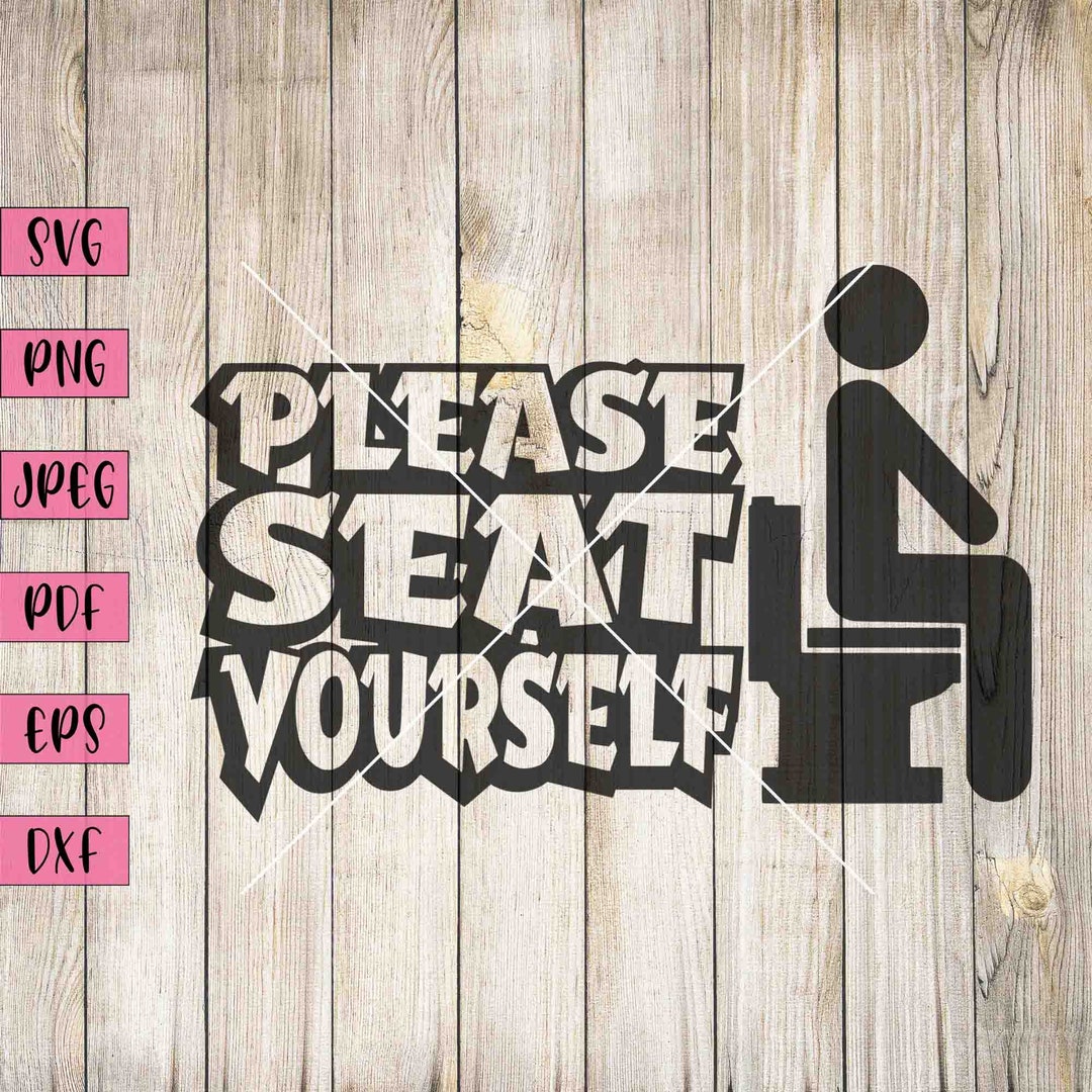 Please Seat Yourself Svg, Funny Bathroom Printable, Funny Bathroom ...