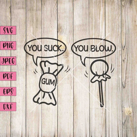 You Suck You Blow Svg Naughty Puns Bugbble Gum Svg Funny - Etsy UK