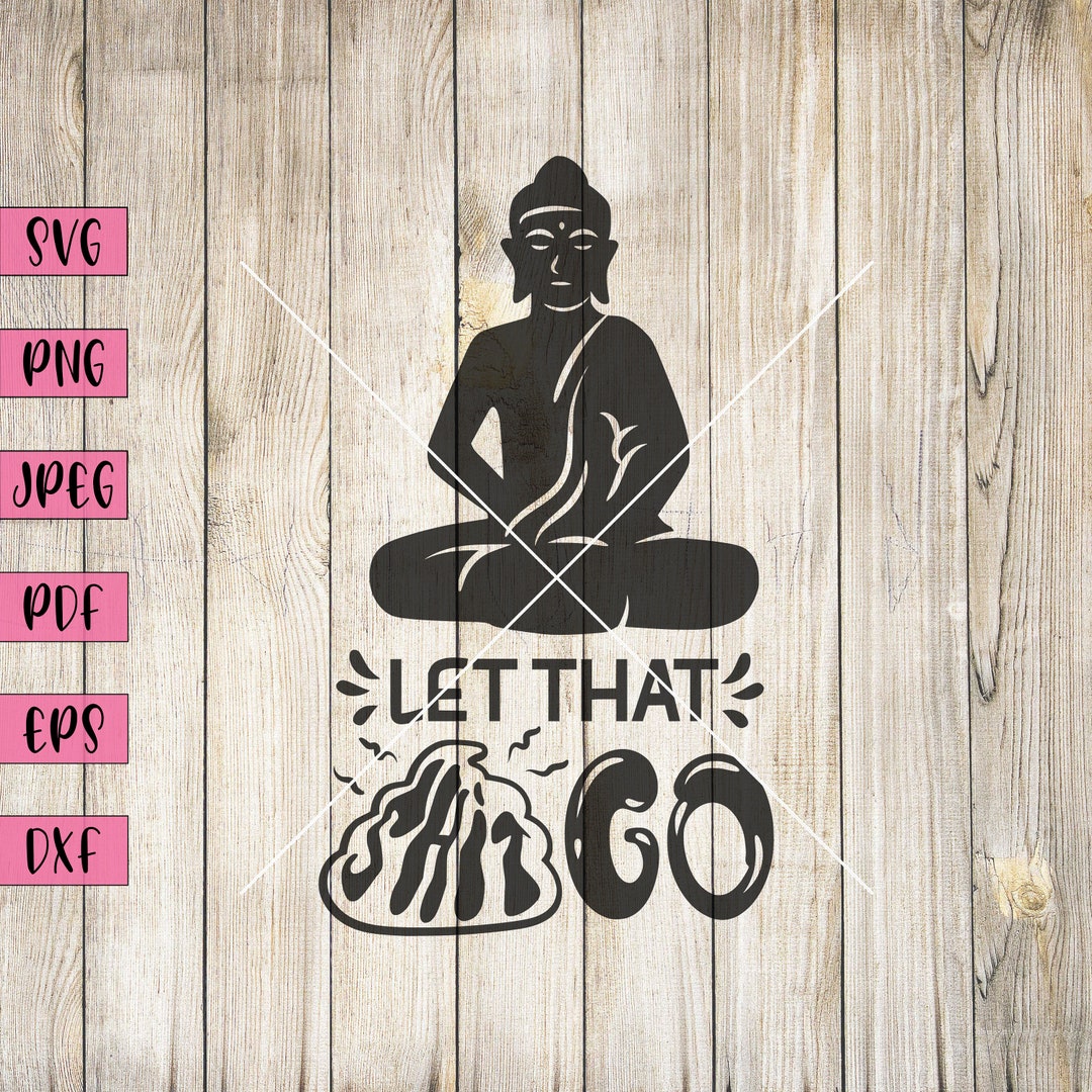 Buddha Let That Shit Go, Let That Shit Go, Buddha Quote Wall Art ...
