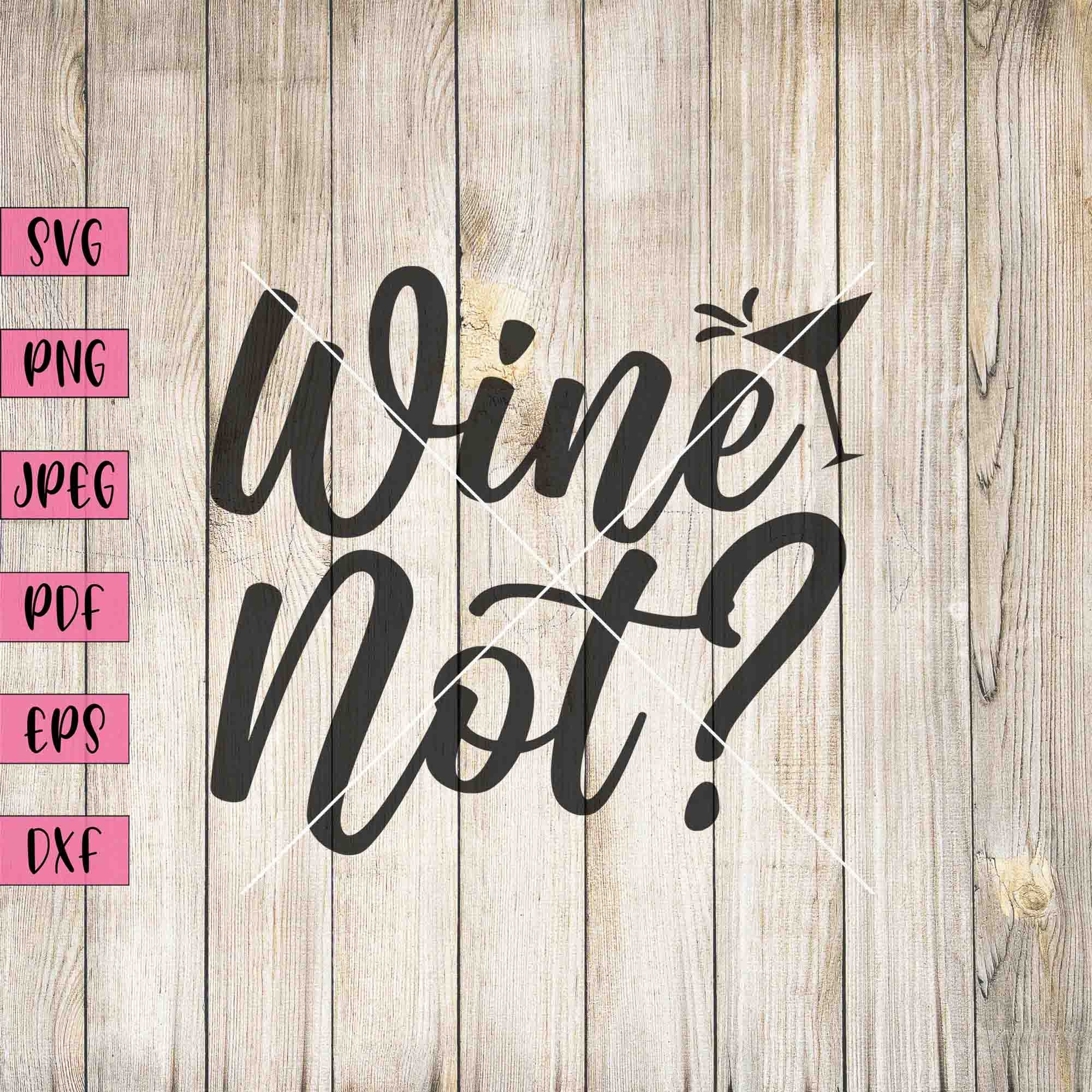 Wine Not Svg Wine Glass Sayings Svg Wine Lover Gift Alcohol - Etsy