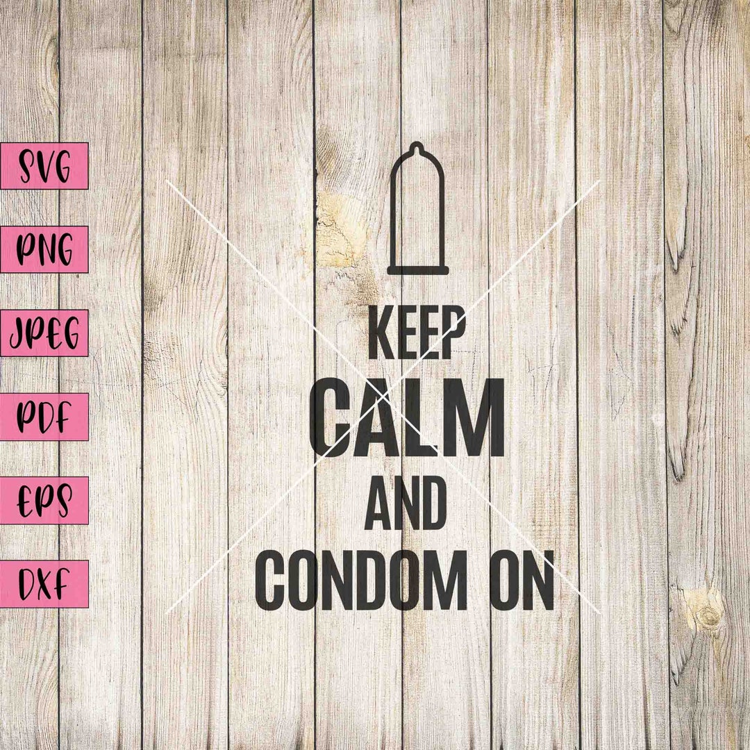Keep Calm And Condom On Svg Condom Stickers Sex Svg Sex Clipart Sex