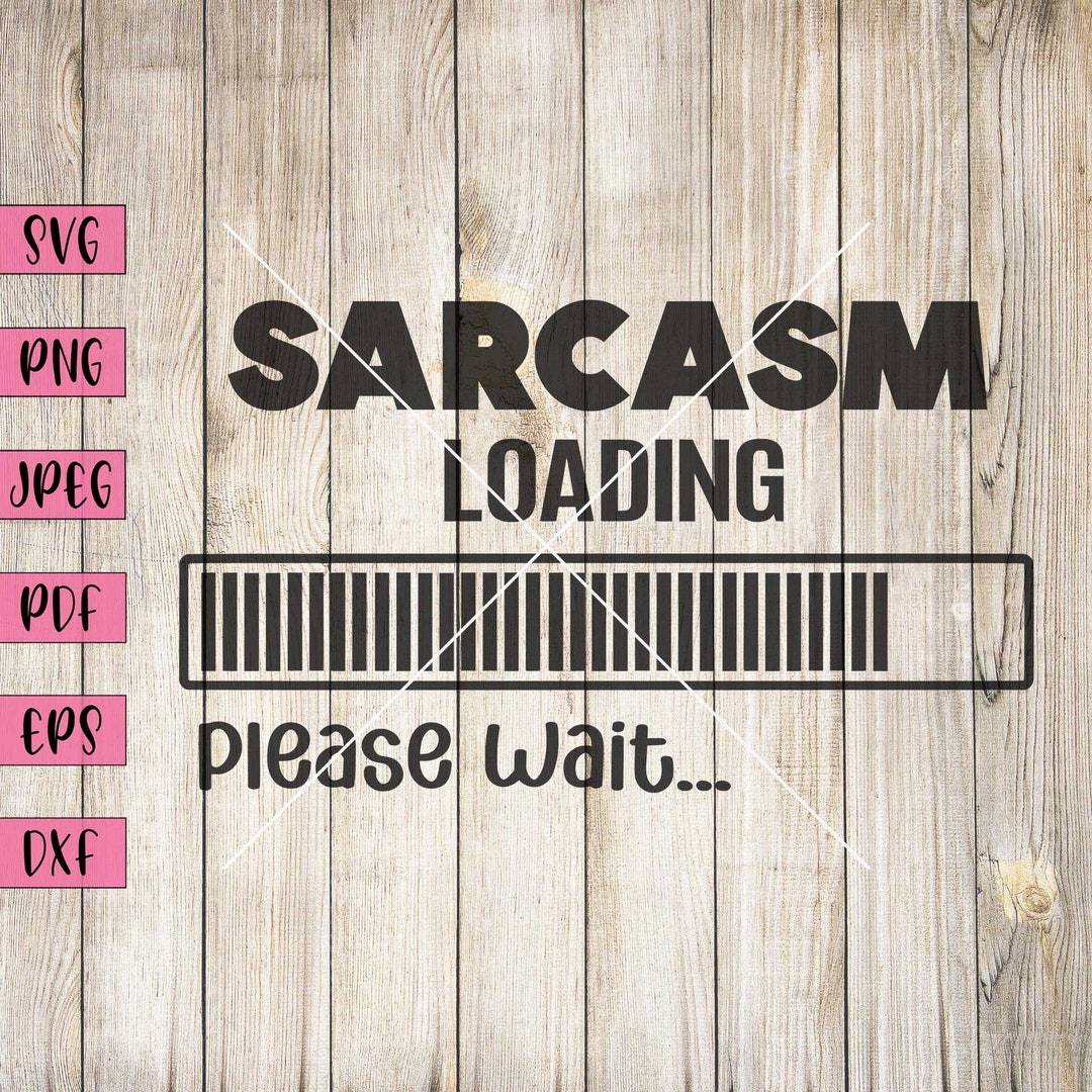Sarcasm Loading, Sarcastic Svg for Shirts, Sarcastic Coffee Mugs, Loading Svg, I Speak Fluent ...