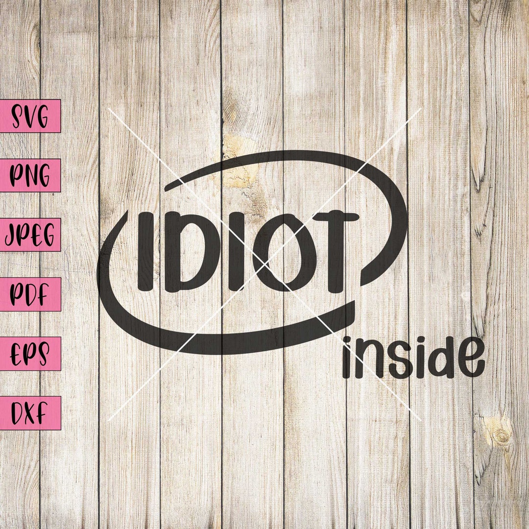 Idiot Inside Svg, Offensive Clothing, Offensive Wall Art, Funny Rude ...