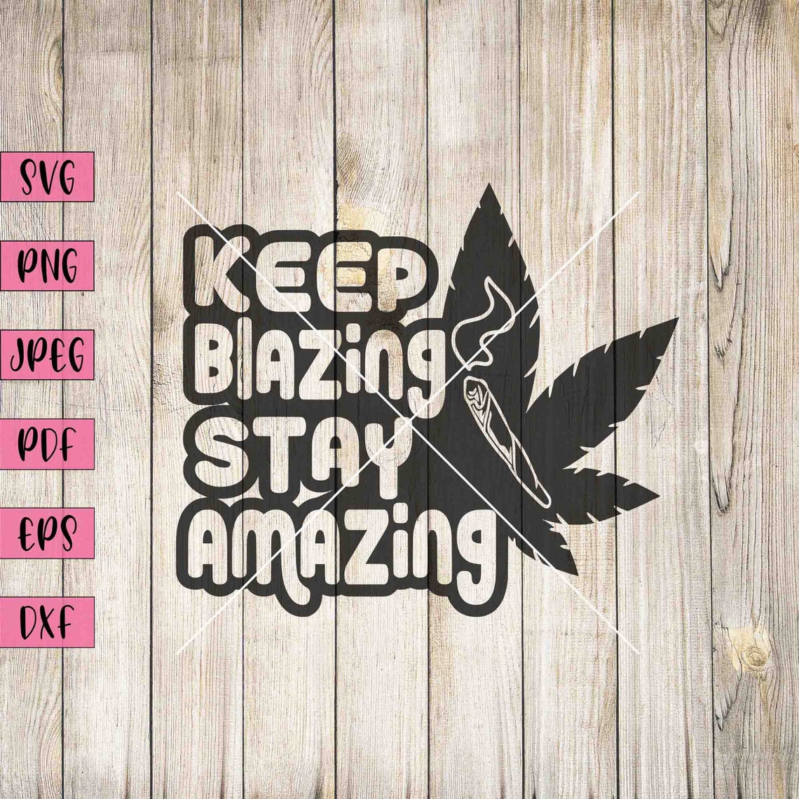 Keep Blazing Stay Amazing Svg Weed Svg Cannabis Print - Etsy UK