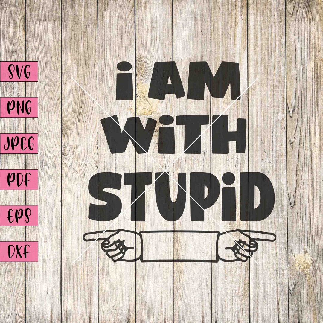 I Am With Stupid Svg, Funny Rude Mug, Funny Tank Tops Men, Funny Svg ...