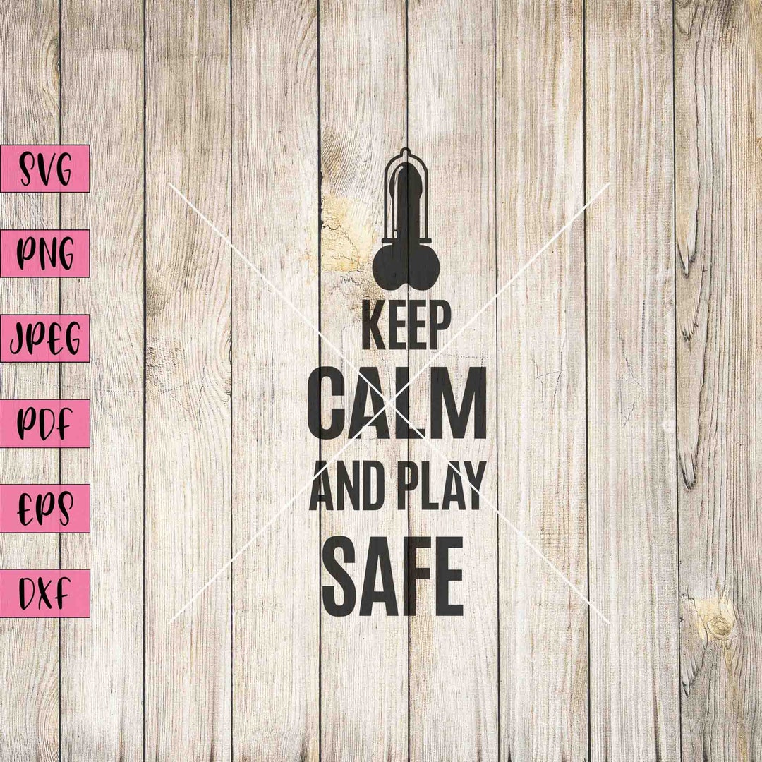 Keep Calm And Play Safe Svg Condom Stickers Dick Svg Dick Print