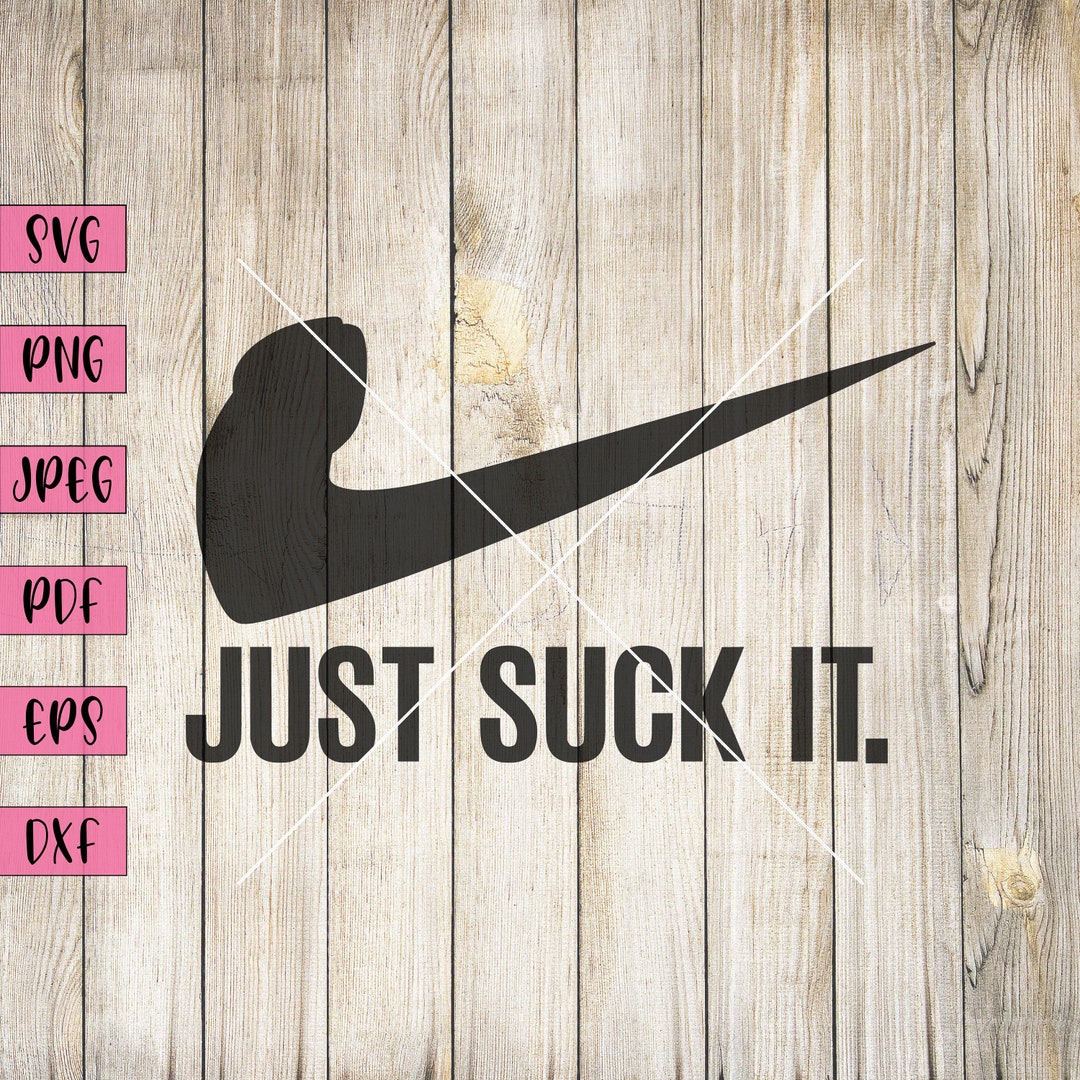 Just Suck It Svg, Funny Shirt, Mature Art, Mature Content, Mature ...