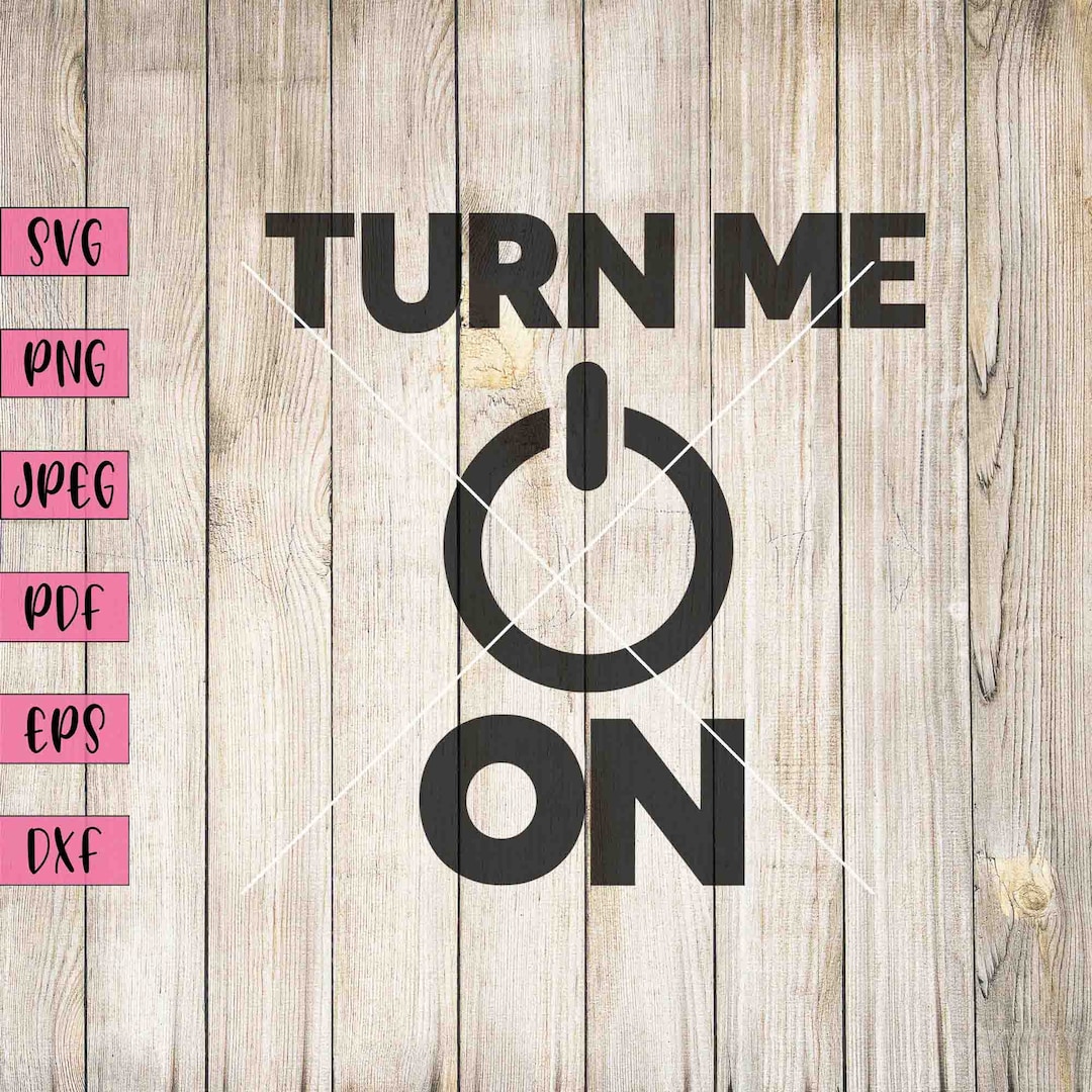 Turn Me on Svg, Sexual Art, Inappropriate Stickers, Adult Svg, Adult ...