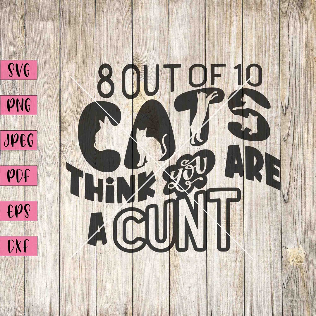 Funny Cat Rude Svg: 8 Out of 10 Cats (digital Download) - Etsy