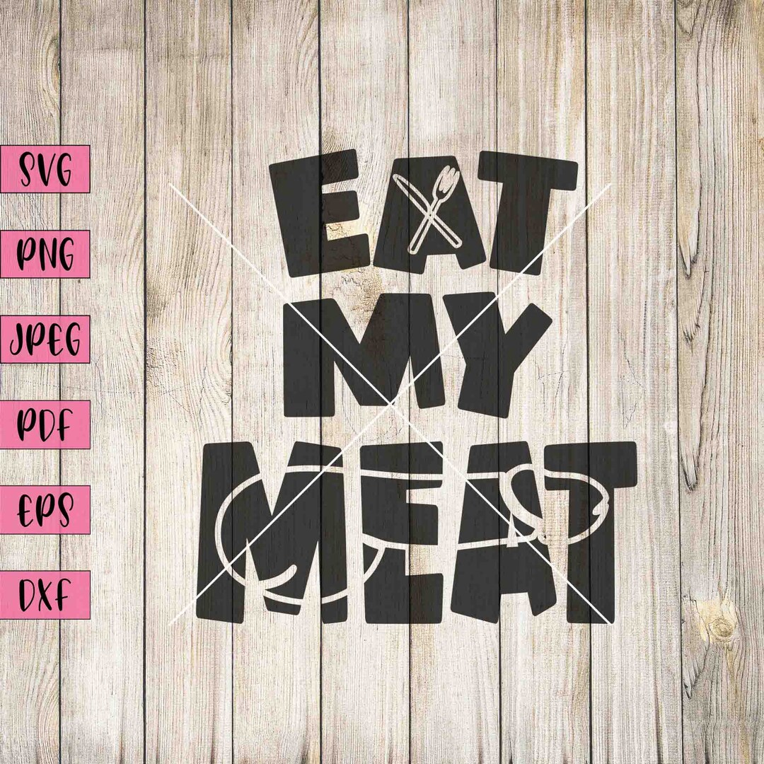 Eat My Meat Svg, Dick Print, Penis Svg, Penis Png, Penis Decor, Penis ...
