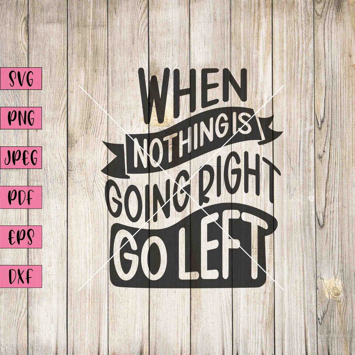 Go Left Svg Sarcastic Svg for Shirts Funny Snarky Sayings | Etsy