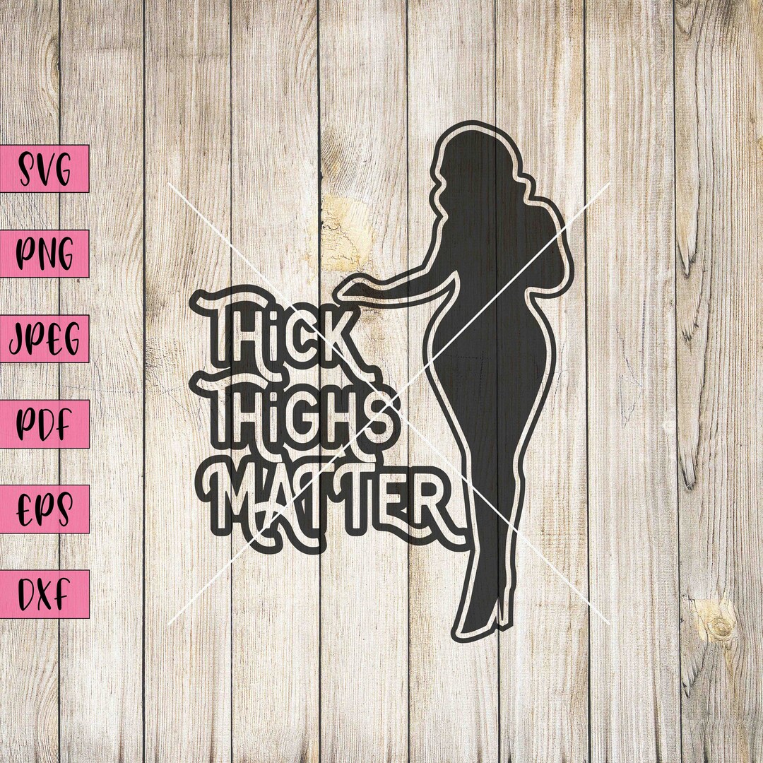 Thick Thighs Matter, Sexy Woman Silhouette, Curvy Women Art, Svg Black ...