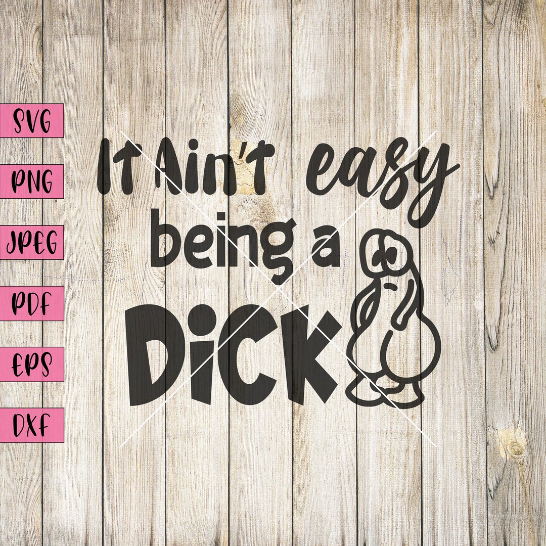 It Aint Easy Being A Dick Svg Adult Humor Svg Bachelorette Svg