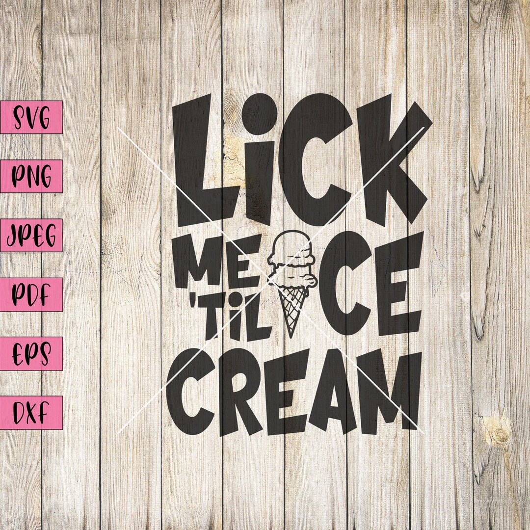 Lick Me Til Ice Cream Svg, Inappropriate Stickers, Sexy Svg, Sexy ...