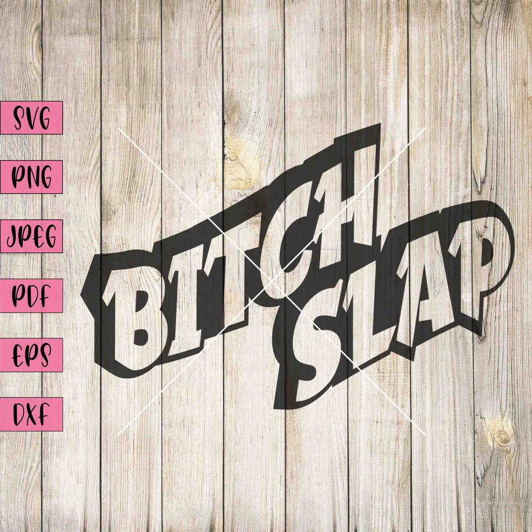 Bitch Slap Svg, Funny Rude Svg, Mature Print, Mature Art, NSFW Stickers ...