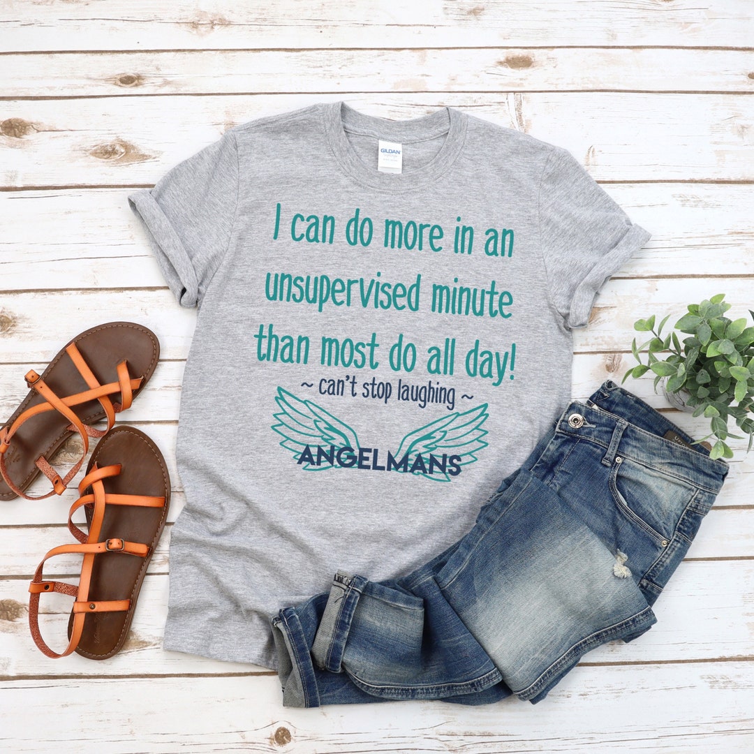 I Can Do More in an Unsupervised Minute Than Most Do All Day T-shirt ...