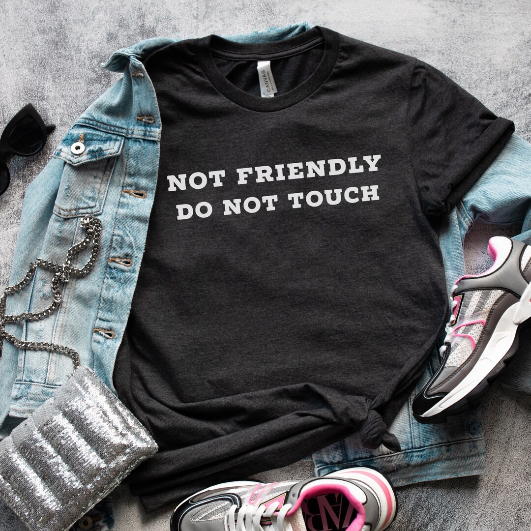 Not Friendly Do Not Touch Tee, Funny Sarcasm T-shirt, Social Distance ...