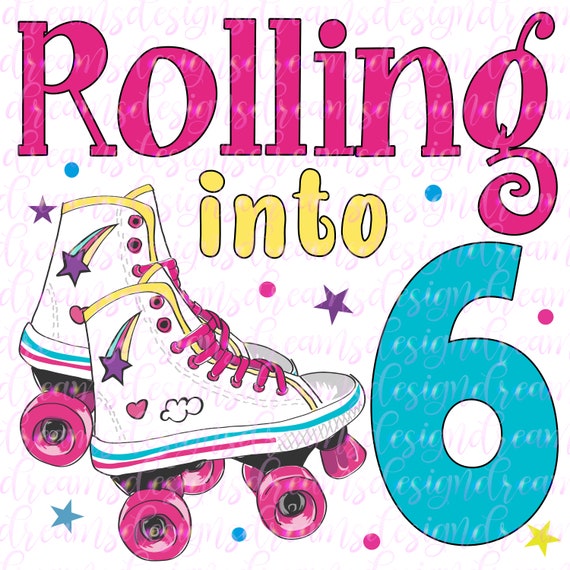 Rolling Into 6 PNG Printable File Rolling Skate Printable | Etsy