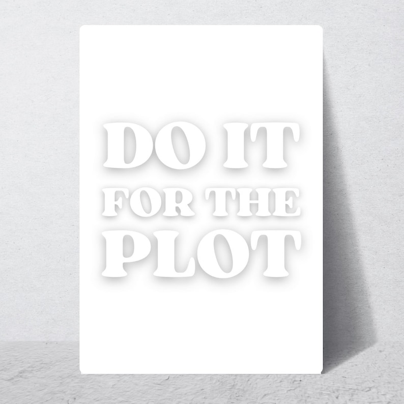 Motivational White Poster - 'do It for the Plot' Typography Art Print ...