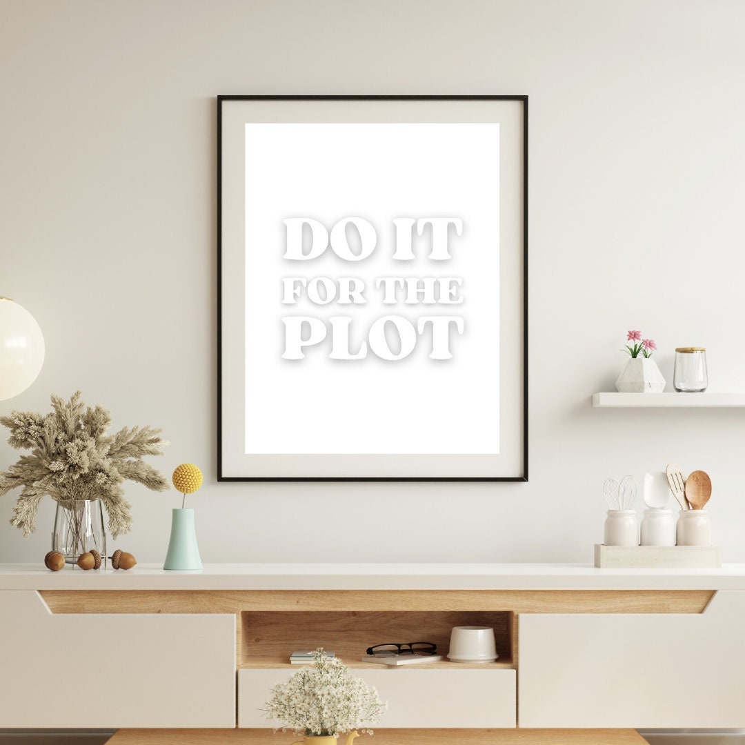 Motivational White Poster - 'do It for the Plot' Typography Art Print ...
