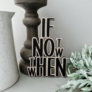 If Not Now Then When SVG, 3D Quote SVG, Glowforge Ready SVG, 3D Sign ...