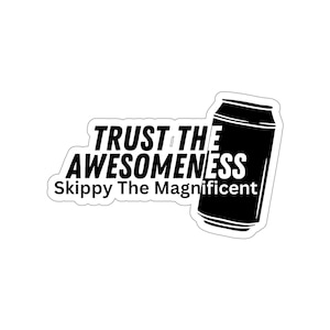 White Trust the Awesomeness Skippy the Magnificent Sticker ...